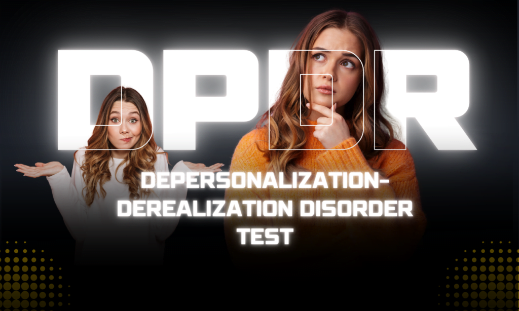 Depersonalization Disorder Test - Do I Have Depersonalization ...